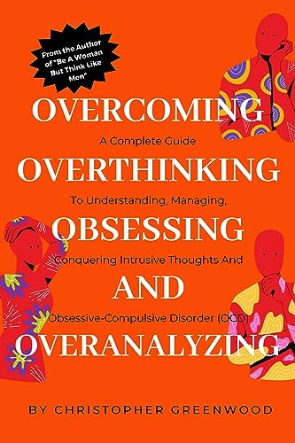 OVERCOMING OVERTHINKING, OBSESSING AND OVERANALYZING: A Complete Guide ...