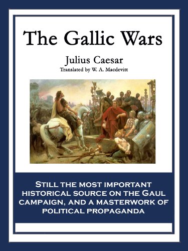 The Gallic Wars: The Commentaries of C. Julius Cæsar on his War in Gaul ...