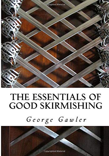The Essentials of Good Skirmishing: George Gawler: 9781727143287 ...