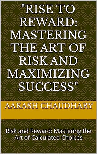Amazon.com: "Rise to Reward: Mastering the Art of Risk and Maximizing ...