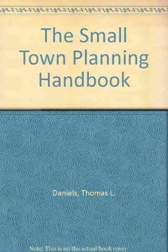 The Small Town Planning Handbook: Daniels, Thomas L., Keller, John W ...
