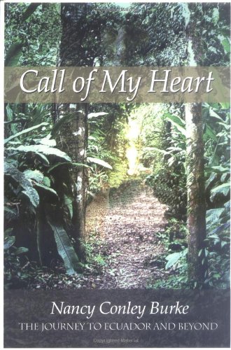 Call of My Heart: The Journey to Ecuador And Beyond: Burke, Nancy ...