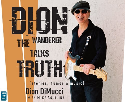 Amazon.co.jp: Dion: The Wanderer Talks Truth: Stories, Humor & Music : Dimucci, Dion, Aquilina ...