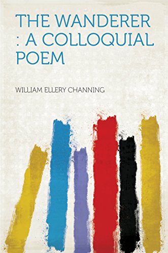The Wanderer : a Colloquial Poem eBook : Channing, William Ellery ...