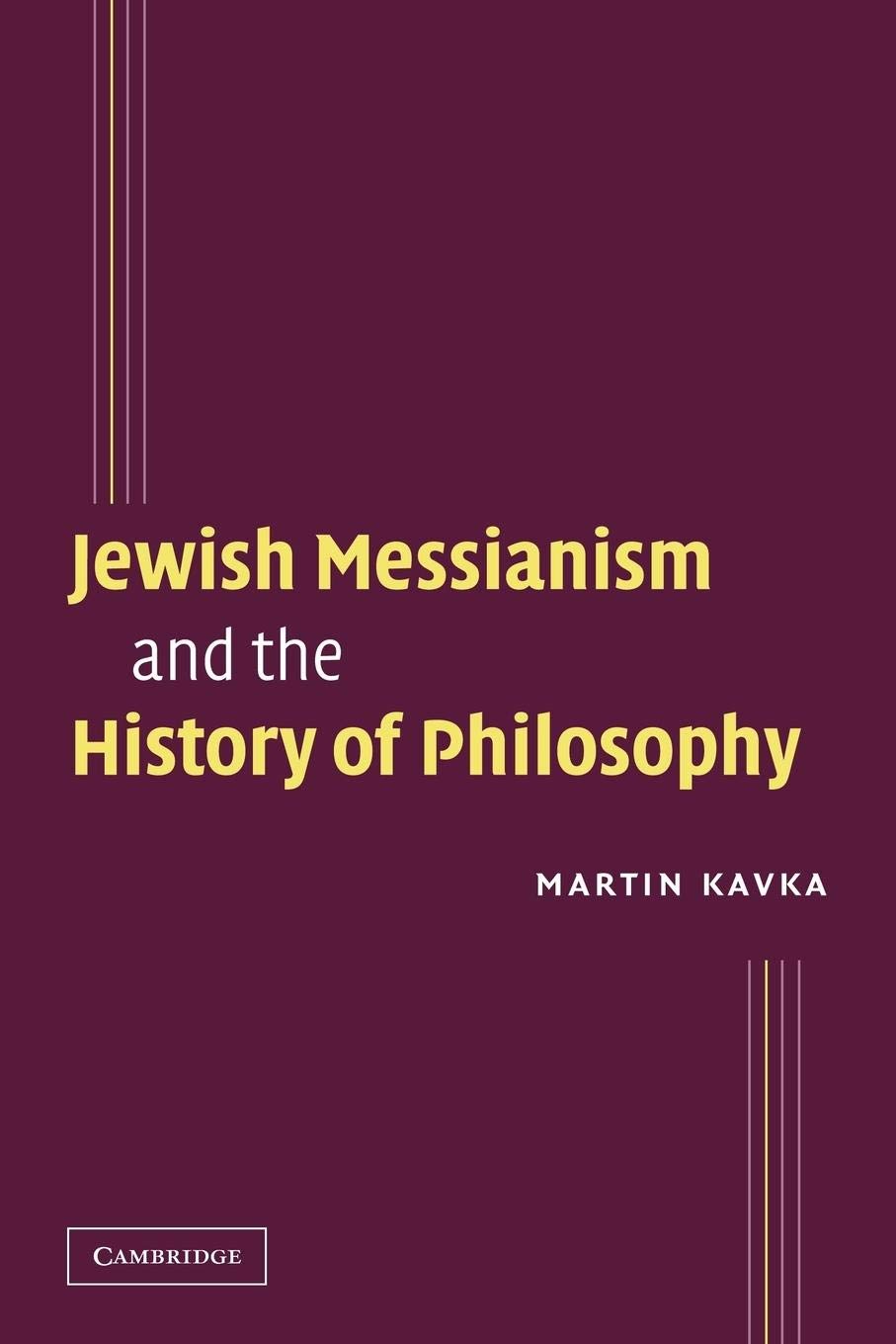 Jewish Messianism and the History of Philosophy: Kavka, Martin ...