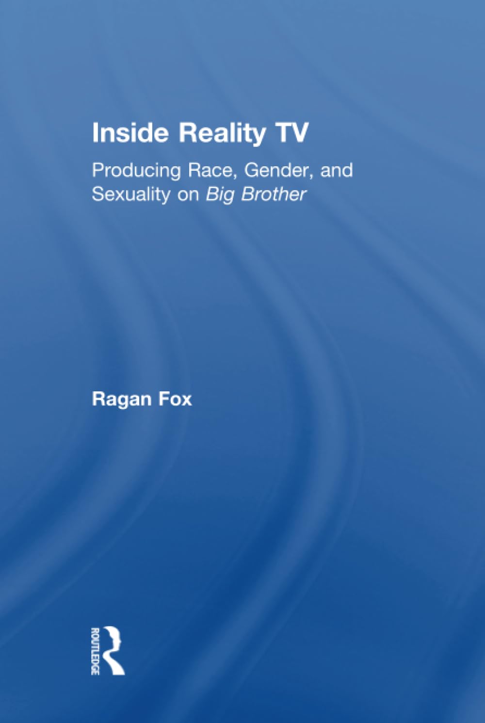 Inside Reality TV: Producing Race, Gender, and Sexuality on Big Brother ...
