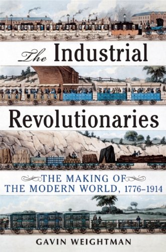 Industrial Revolutionaries: The Making of the Modern World 1776-1914 ...
