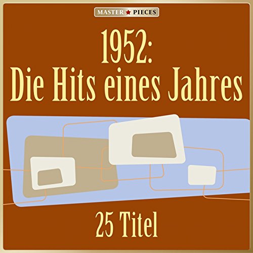 Masterpieces presents 1952: Die Hits eines Jahres (25 Titel) by Various ...