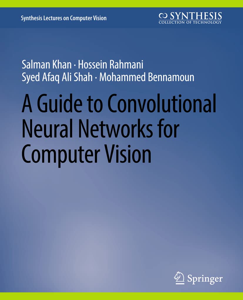 A Guide To Convolutional Neural Networks For Computer Vision Synthesis Lectures On Computer