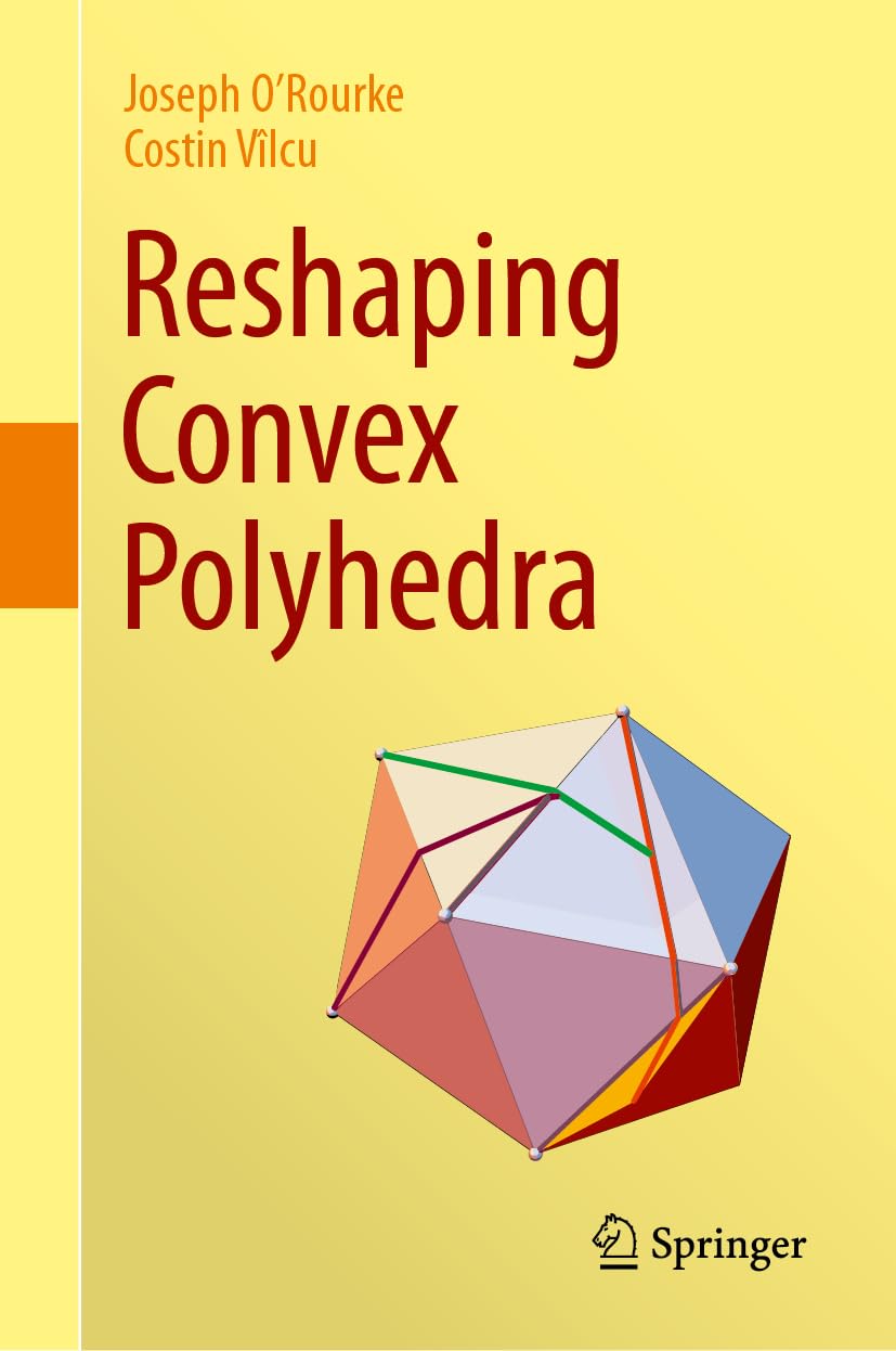 Reshaping Convex Polyhedra: O'Rourke, Joseph, Vîlcu, Costin ...