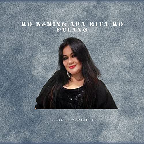 Play Mo Beking Apa Kita Mo Pulang by Connie Mamahit on Amazon Music