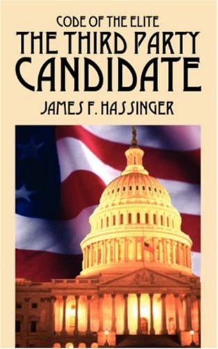 The Third Party Candidate: Code of the Elite: Hassinger, James F ...