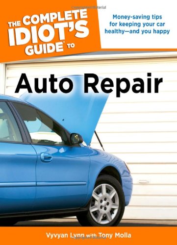 The Complete Idiot's Guide to Auto Repair: Lynn, Vyvyan, Molla, Tony ...