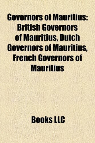 Governors of Mauritius: British Governors of Mauritius, Dutch Governors ...