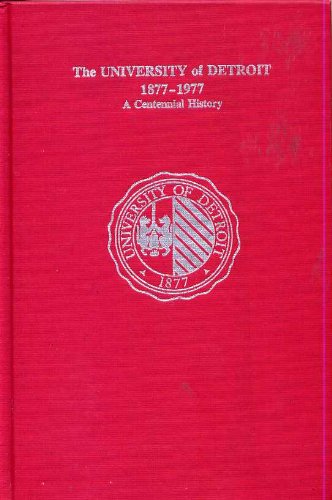 The University of Detroit 1877-1977, a Centennial History: Herman J ...