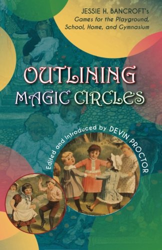 Outlining Magic Circles: Jessie H. Bancroft's Games for the Playground ...