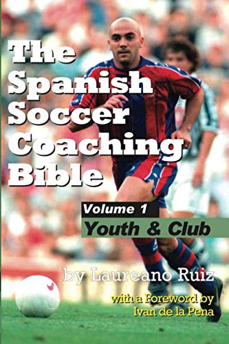 The Spanish Soccer Coaching Bible - Youth and Club: Ruiz, Laureano, de ...
