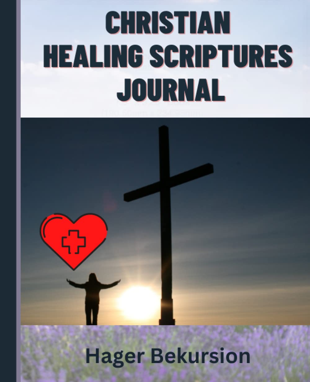 CHRISTIAN HEALING SCRIPTURES JOURNAL: 50 Bible Healing Passages about ...