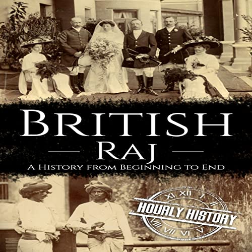 Amazon.com: British Raj: A History from Beginning to End: History of ...