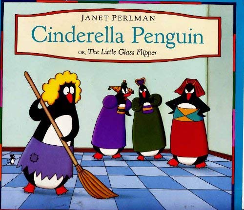 Cinderella Penguin Or, the Little Glass Flipper: Janet Perlman ...