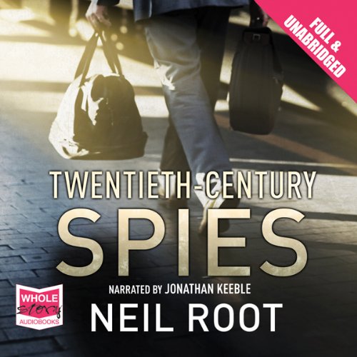 Twentieth-Century Spies (Audio Download): Neil Root, Jonathan Keeble, W ...
