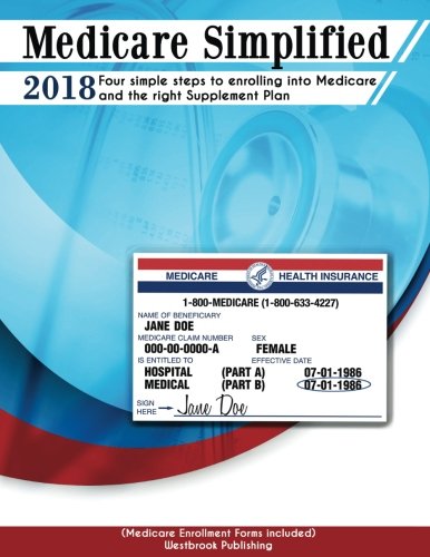 Medicare Simplified 2018: 4 Simple Steps to enrolling into Medicare and ...