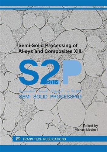 Semi-Solid Processing of Alloys and Composites XIII: Volumes 217-218 ...