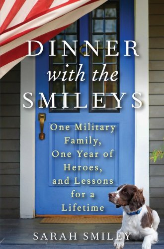 Dinner with the Smileys: One Military Family, One Year of Heroes, and ...