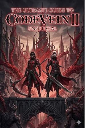 The Ultimate Guide to Code Vein II (Unofficial). : SONJA MCFARLAND ...