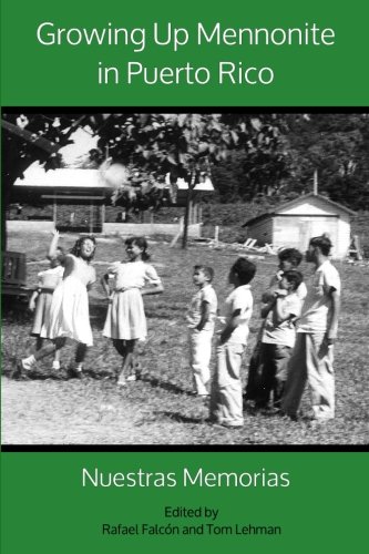 Growing up Mennonite in Puerto Rico: Nuestras Memorias (Coleccíon ...