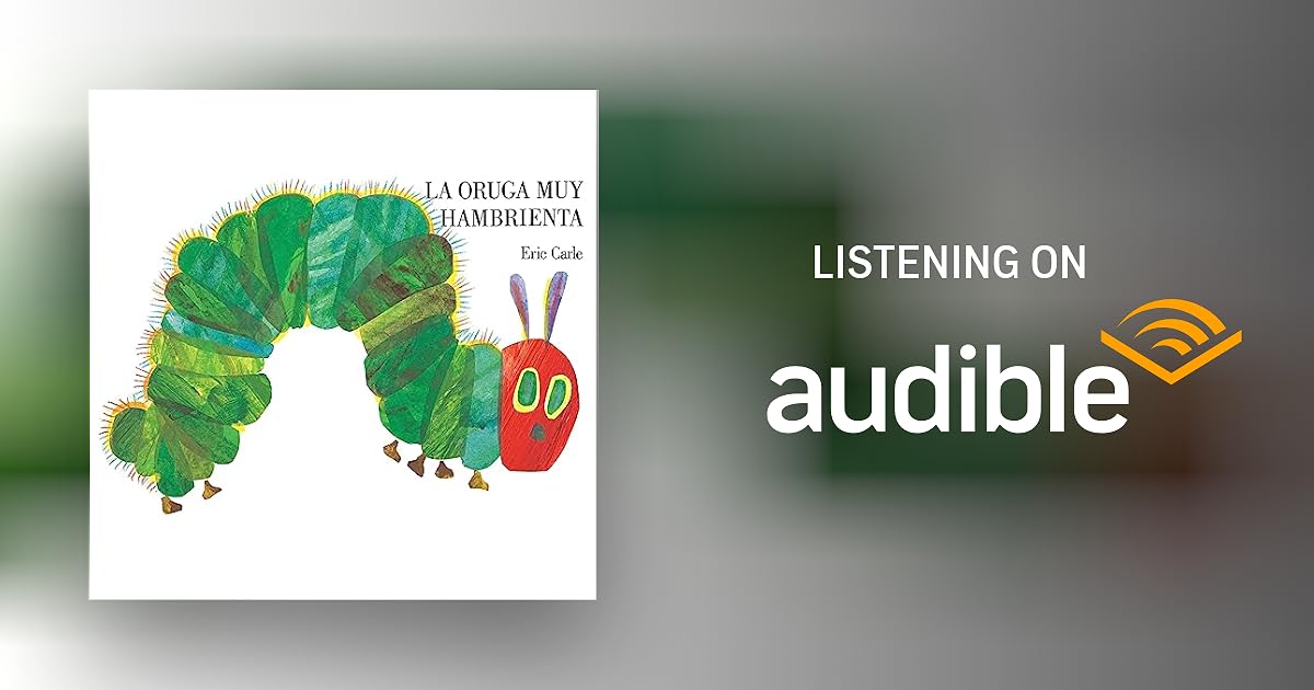 La Oruga Muy Hambrienta [The Very Hungry Caterpillar] Audiobook by Eric ...