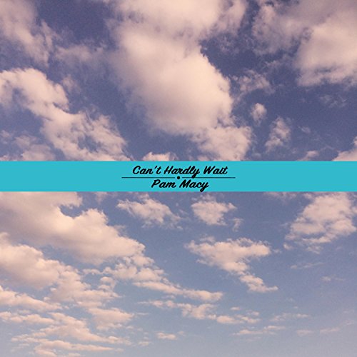 Play Pam Macy by Can't Hardly Wait on Amazon Music