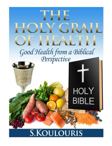 The Holy Grail oF Health: Good Health From a Biblical Perspective ...