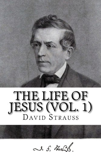 The Life of Jesus (Vol. 1): Strauss, David Friedrich: 9781981144891 ...
