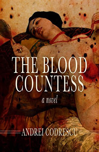 Amazon.com: The Blood Countess: A Novel eBook : Codrescu, Andrei ...