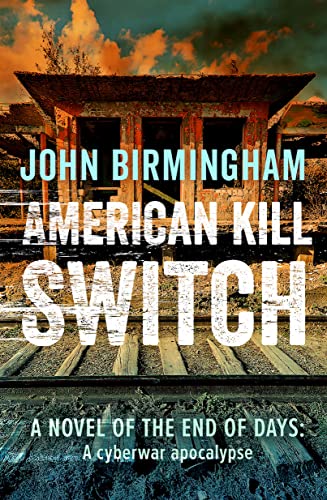 American Kill Switch: A novel of the End of Days: a cyberwar apocalypse ...