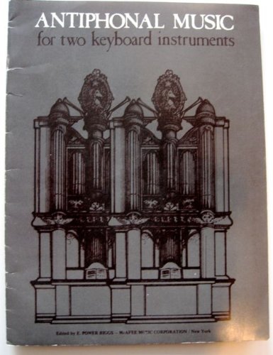 Antiphonal Music for two keyboard instruments: Edited by E. Power Biggs ...