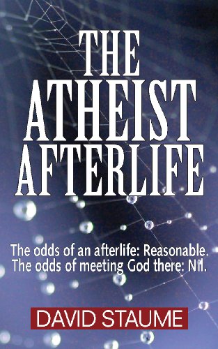 The Atheist Afterlife -- The odds of an afterlife: Reasonable. The odds ...