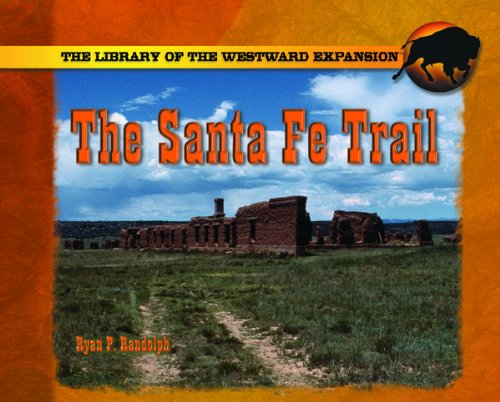 The Santa Fe Trail (The Library of Westward Expansion): Randolph, Ryan ...