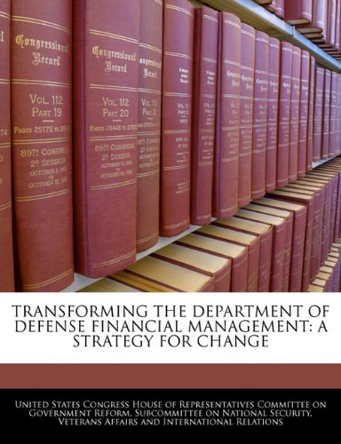 TRANSFORMING THE DEPARTMENT OF DEFENSE FINANCIAL MANAGEMENT: A STRATEGY ...