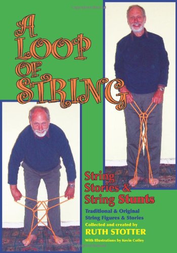 A Loop of String: String Stories & String Stunts / Traditional & Original String Figures ...