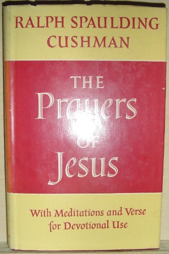 The Prayers of Jesus: Cushman, Ralph Spaulding: Amazon.com: Books