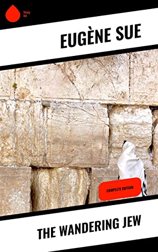 The Wandering Jew: Complete Edition - Kindle edition by Sue, Eugène ...