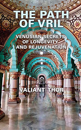 The Path of Vril: Venusian Secrets of Longevity and Rejuvenation ...