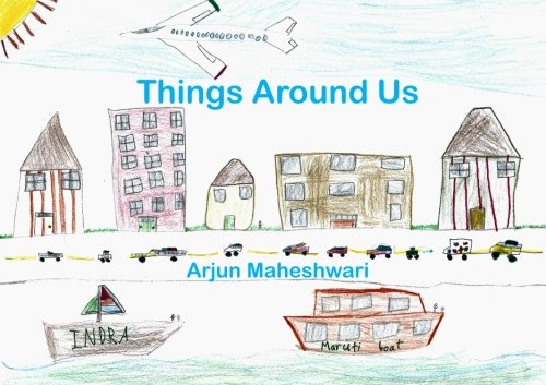 Things Around Us: Maheshwari, Arjun: 9781542467513: Amazon.com: Books