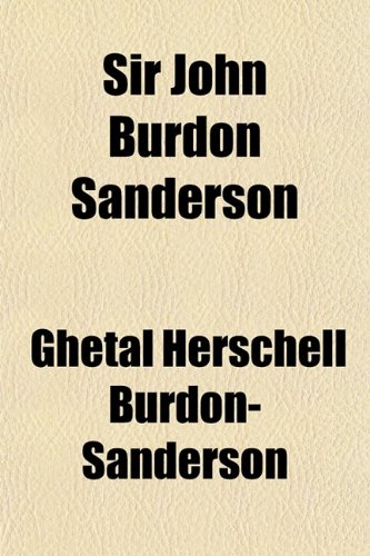 Sir John Burdon Sanderson: Amazon.co.uk: Burdon-Sanderson, Ghetal ...