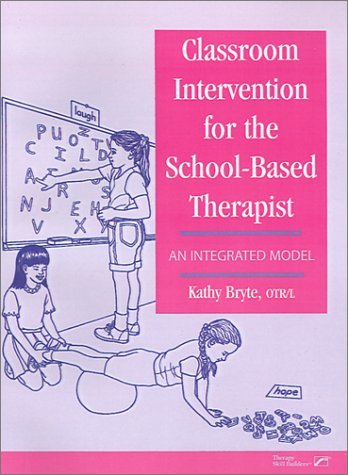 Classroom Intervention for the School Based Therapist: Bryte, K ...