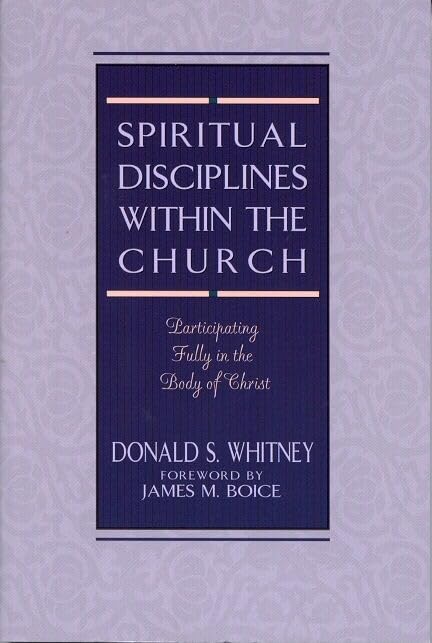 Spiritual Disciplines within the Church: Participating Fully in the ...