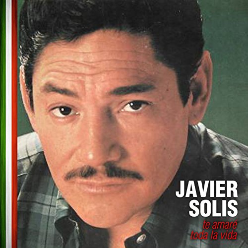 Amazon.com: Te Amaré Toda la Vida : Javier Solís: Música Digital