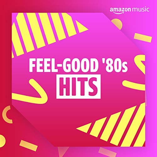 Feel-Good 80s Hits Playlist on Amazon Music Unlimited